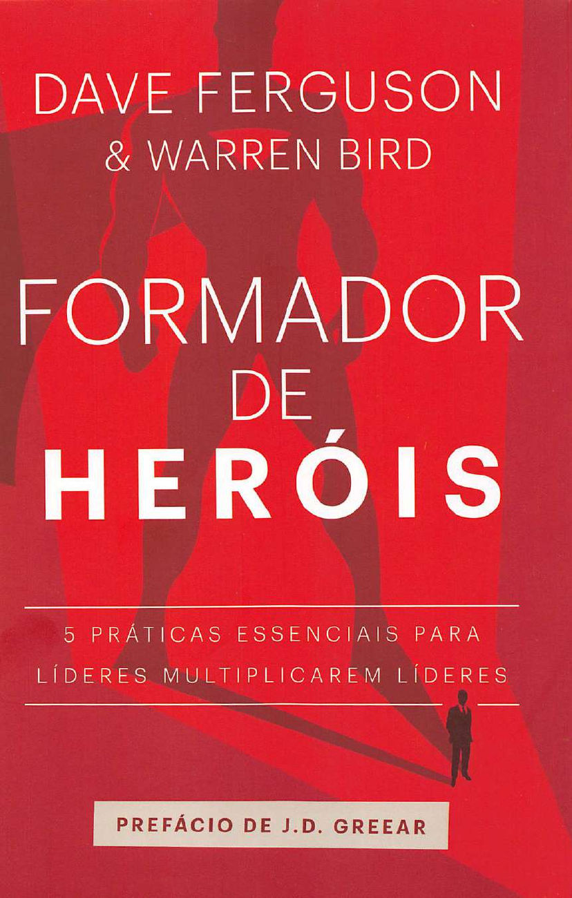 Formador de Heróis - Dave Ferguson e Warren Bird - Livros